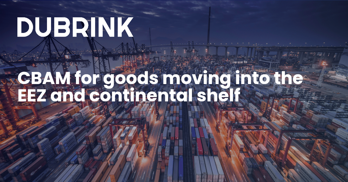 CBAM for goods moving into the EEZ and continental shelf | Dubrink